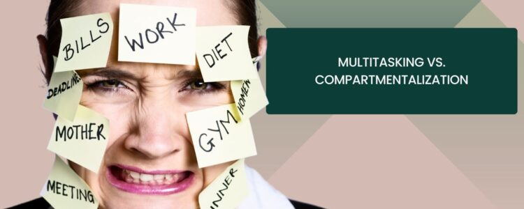 Multitasking vs. Compartmentalization: How to Boost Productivity and ...